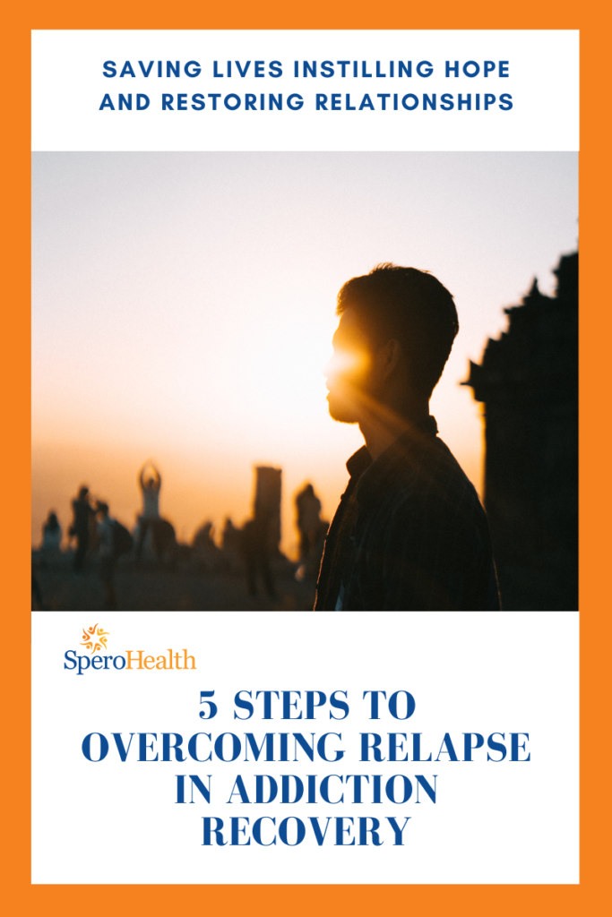 5 Steps to Overcoming Relapse in Addiction Recovery