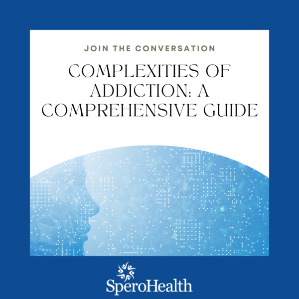 Complexities of Addiction: A Comprehensive Guide - Spero Health